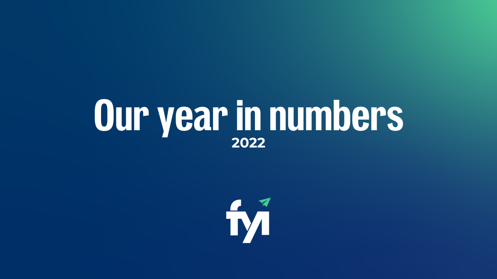 2022: Our Year in Numbers - FYI