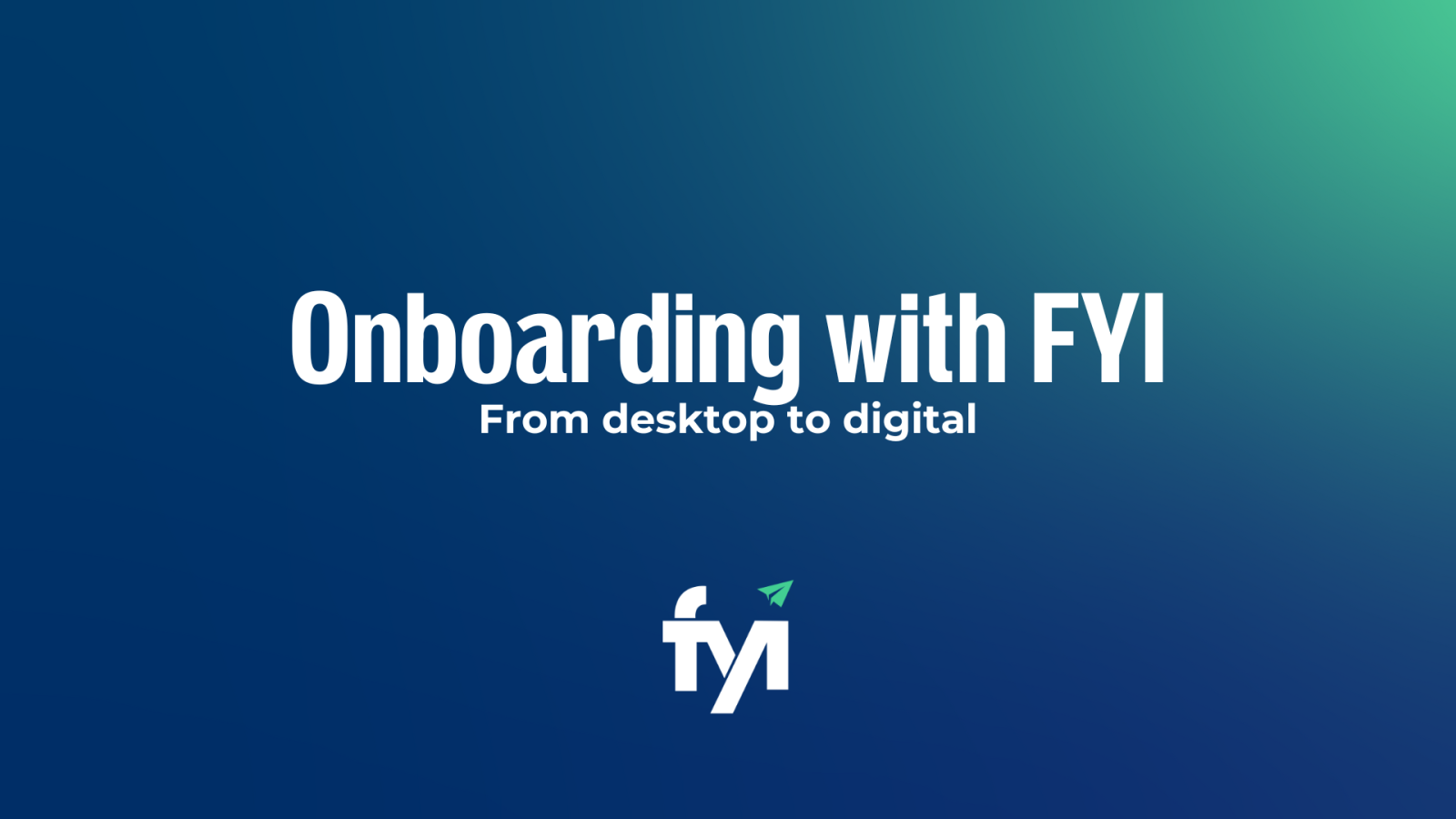 Onboarding with FYI - from Desktop to Digital - FYI