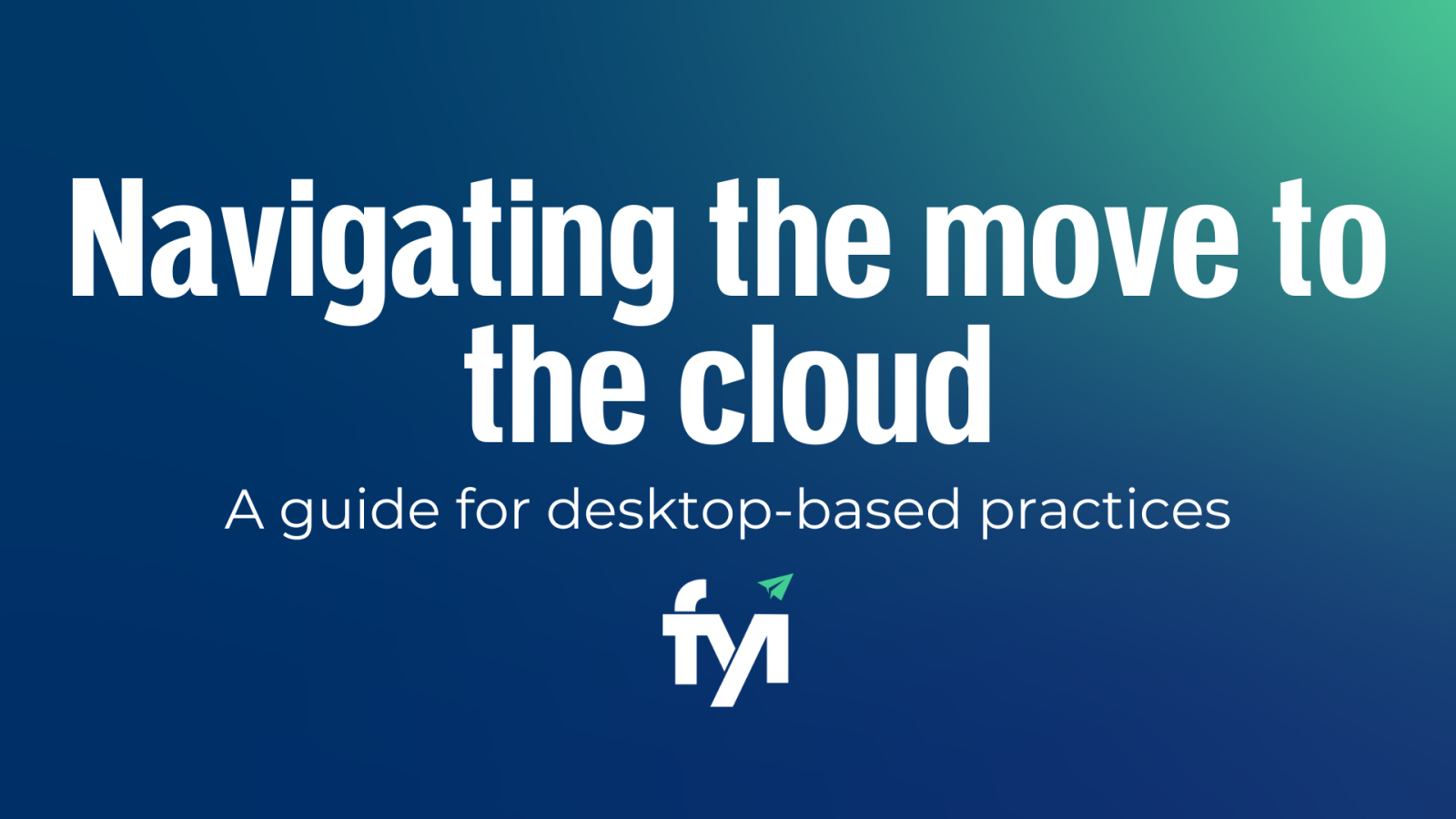 Navigating the move to the cloud - FYI